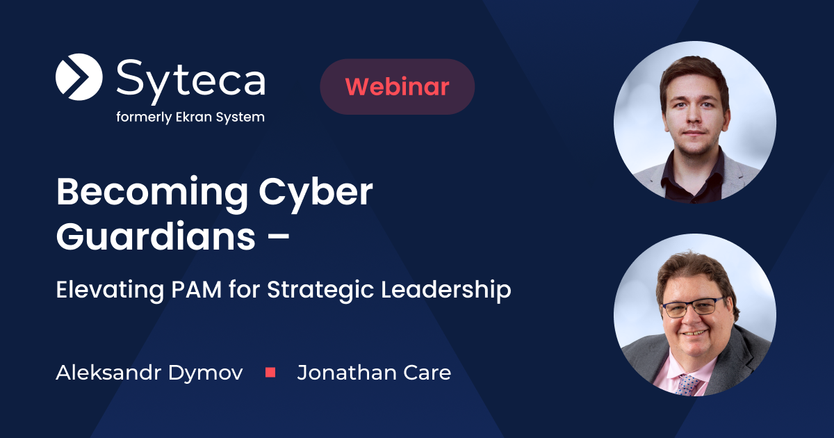 Becoming Cyber Guardians – Elevating PAM for Strategic Leadership | Syteca